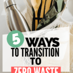 5 Ways to Transition to a Zero-Waste Lifestyle | Simply Living Green